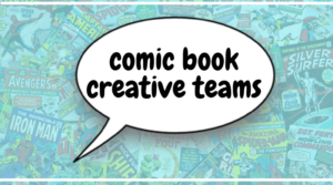 Comic Book Creative Teams: Who’s Who And What Do They Do? - Creator ...