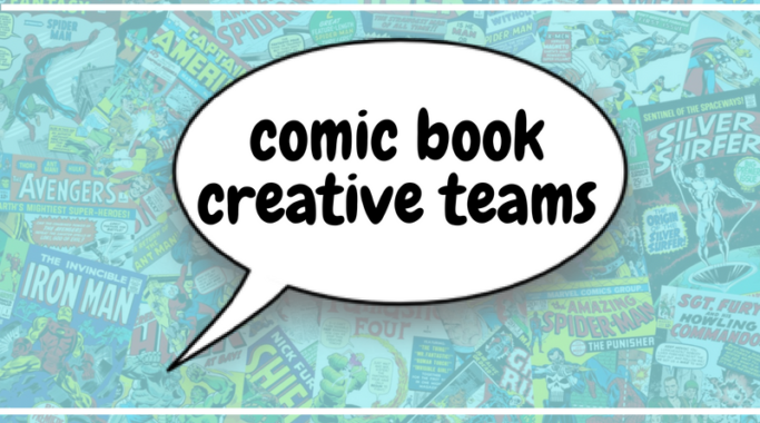 Comic Book Creative Teams: Who’s Who And What Do They Do? - Creator ...