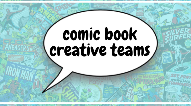 Comic Book Creative Teams: Who’s Who And What Do They Do? - Creator ...