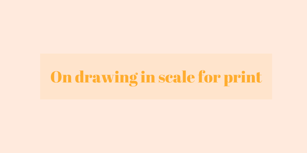 On drawing in scale for print - Creator Resource