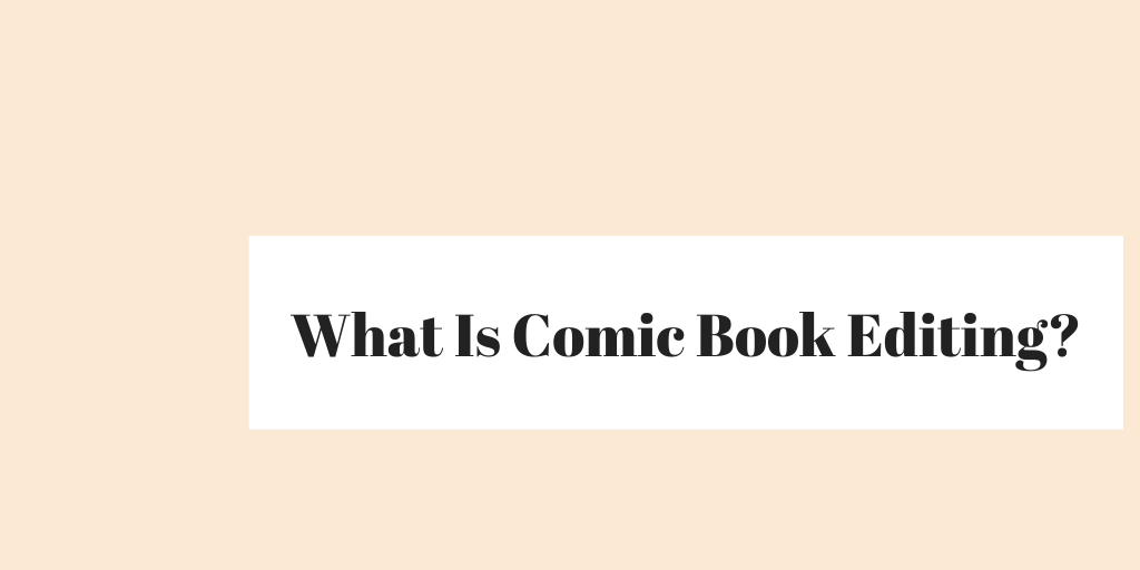What Is Comic Book Editing? - Creator Resource